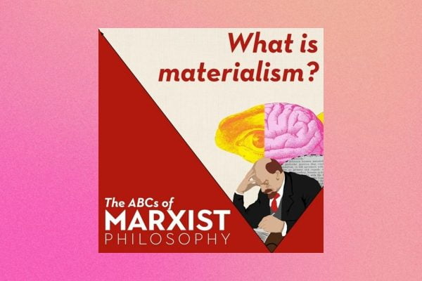 What is materialism? | The ABCs of Marxist philosophy (Part 1) | The ...