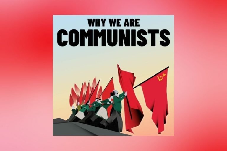 Why we are communists | The Communist