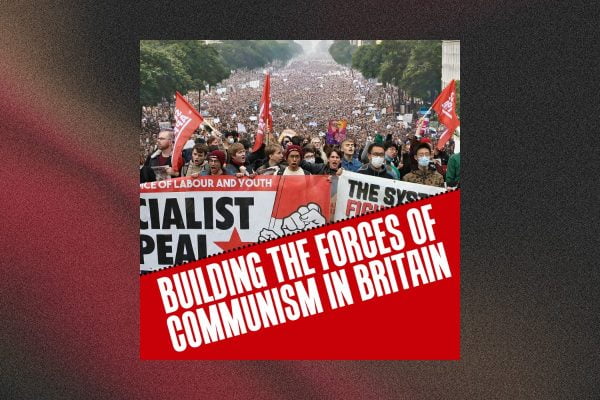 Building the forces of communism in Britain | The Communist Building the forces of communism in Britain | The Communist