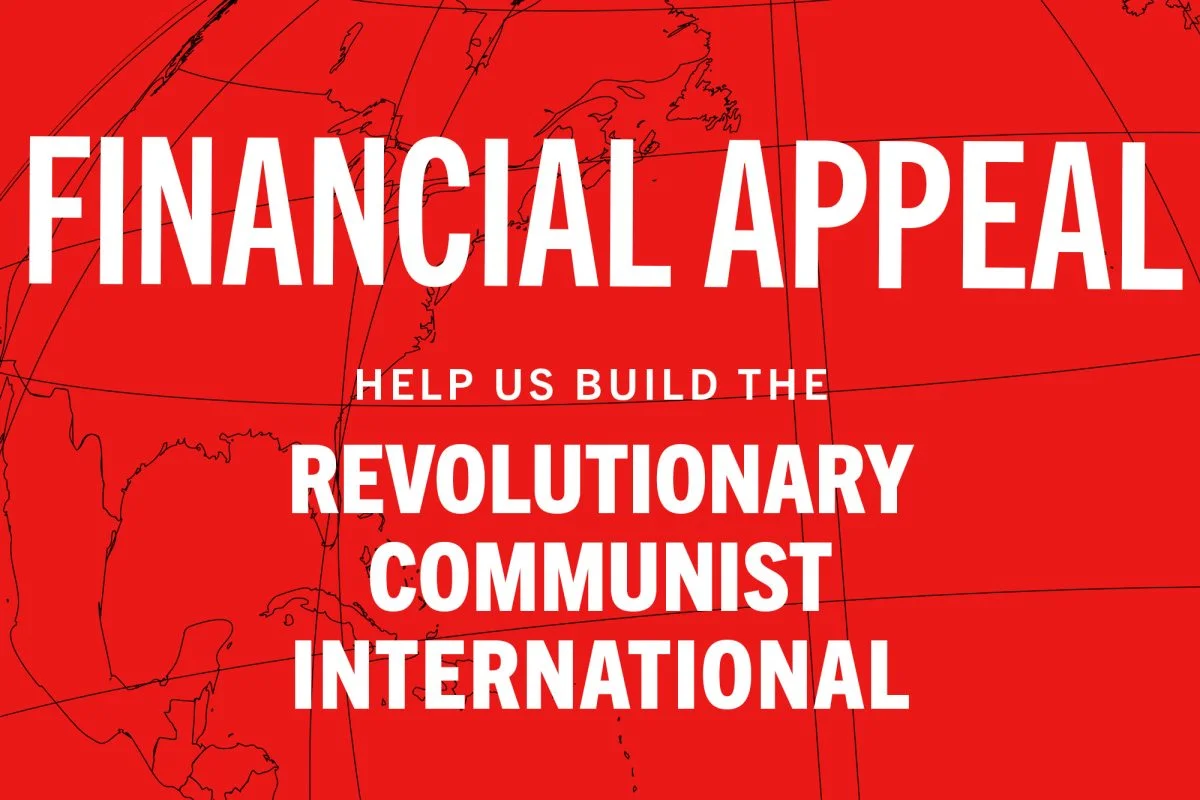 A financial appeal: Help us build the Revolutionary Communist ...